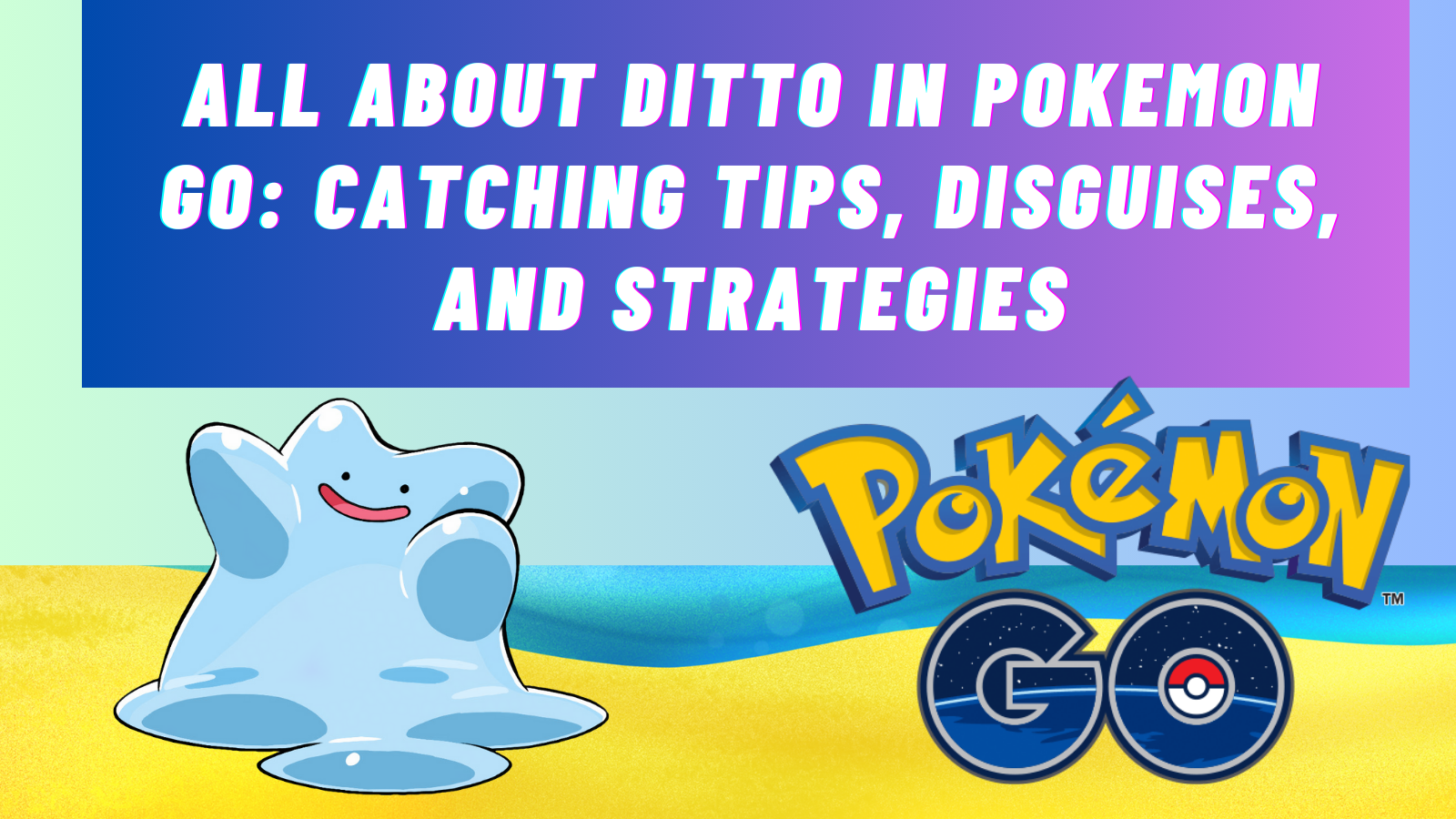 All About Ditto in Pokemon GO: Catching Tips, Disguises, and Strategies - Pokemon Go Map | Blog